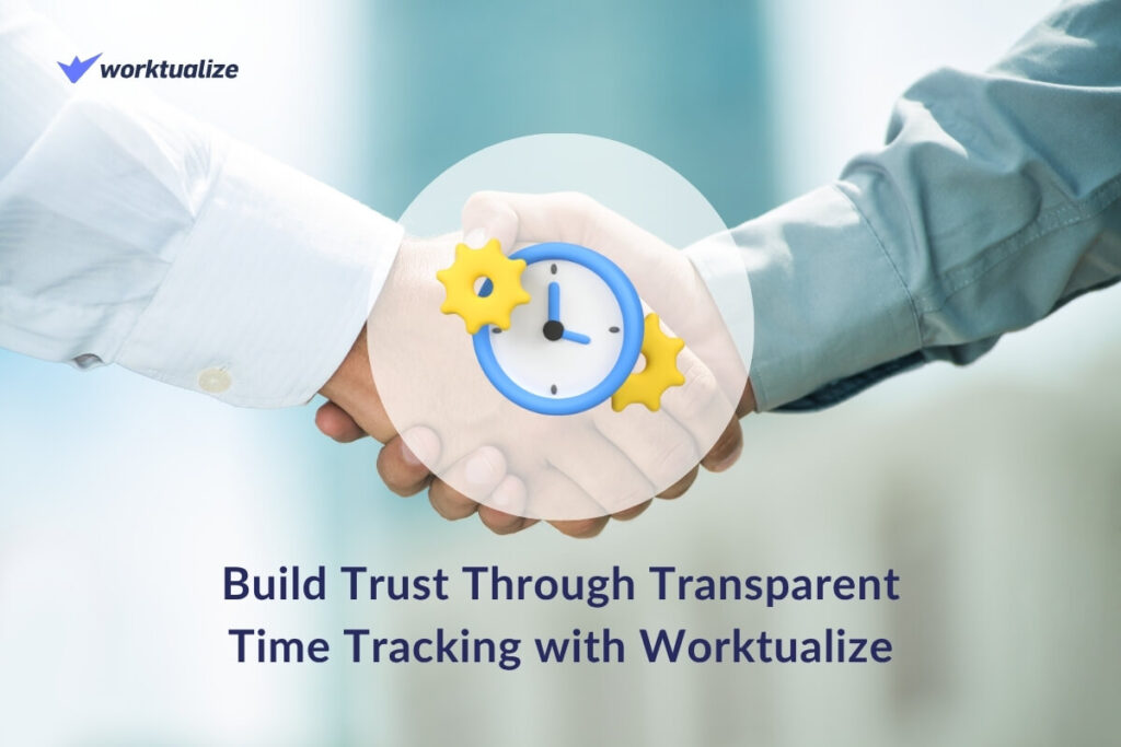 How Transparent Time Tracking Builds Team Trust